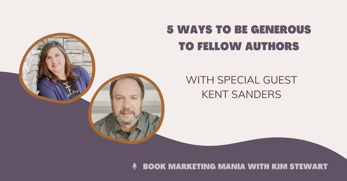 5 Ways to Be Generous to Fellow Authors with Kent Sanders - KIM STEWART ...
